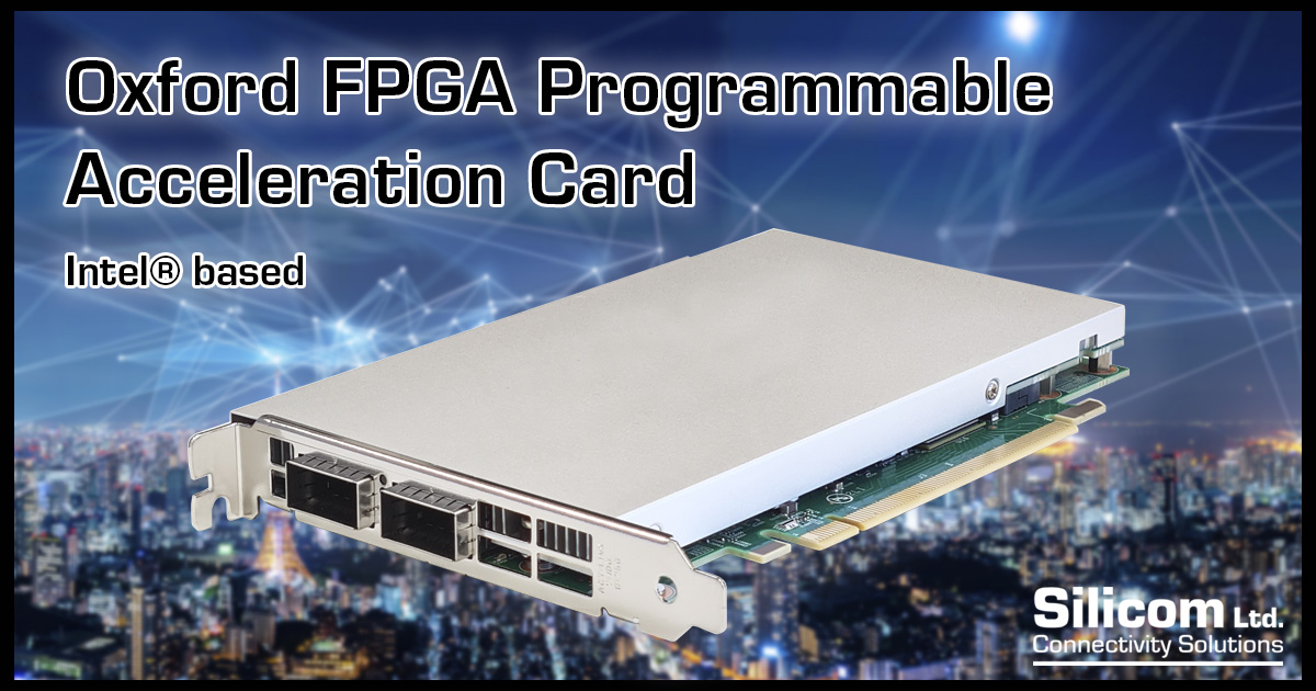 Silicom Ltd. | Oxford FPGA Programmable Acceleration Card Silicom Ltd. | Oxford FPGA Programmable Acceleration Card